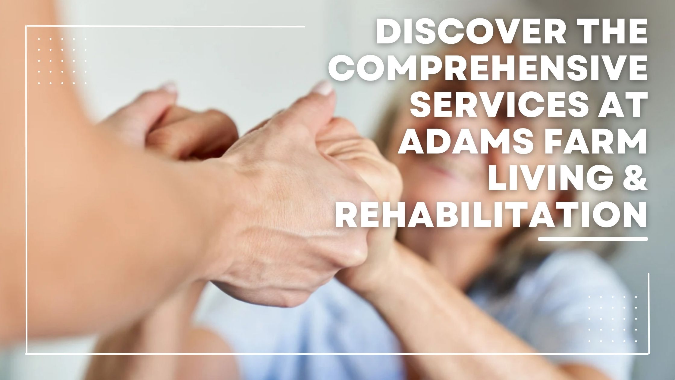 Discover the Comprehensive Services at Adams Farm Living ...